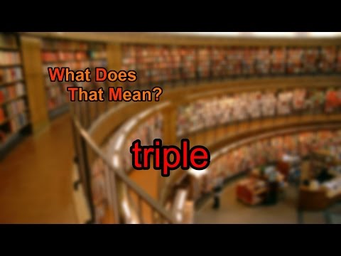 What does triple mean?