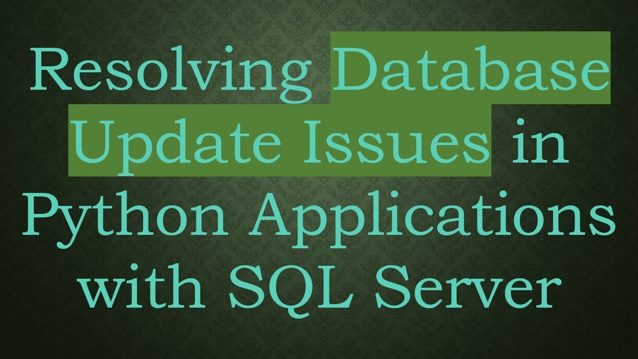 Resolving Database Update Issues in Python Applications with SQL Server