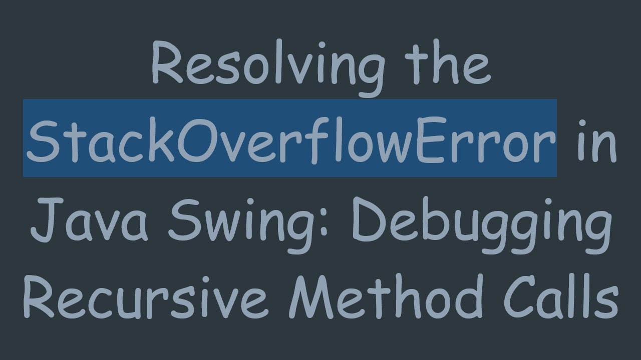 Resolving the StackOverflowError in Java Swing: Debugging Recursive Method Calls