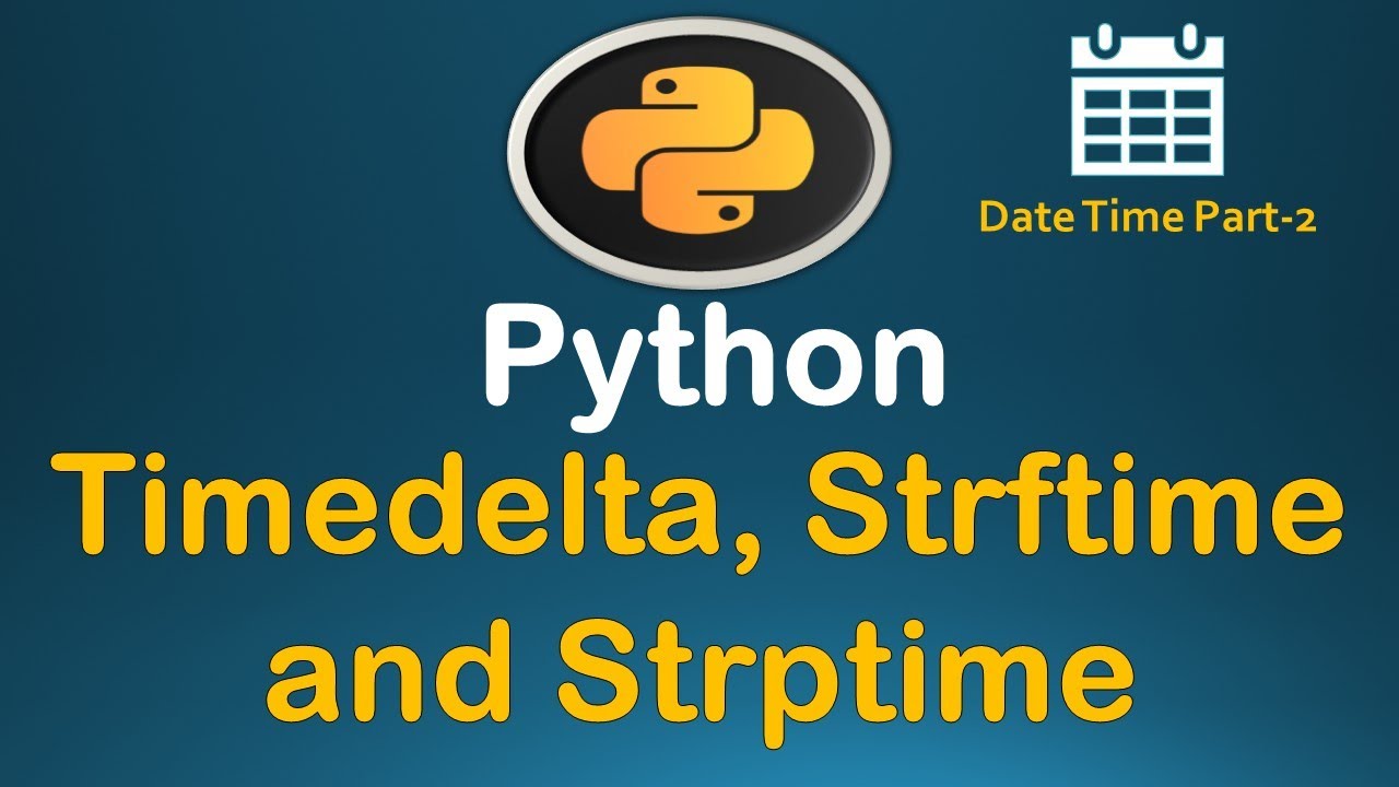 Python Datetime Tutorial  Part - 2 (TimeDelta, Strptime and Strftime) #35