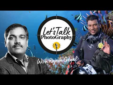 LET’s TALK PHOTOGRAPHY with Rajesh Goyal, Underwater Photographer IIPian Deepak Havelock
