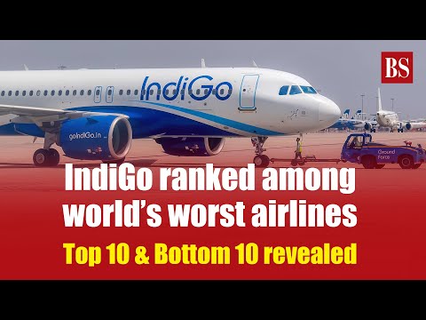 IndiGo ranked among world’s worst airlines: Top 10 & Bottom 10 revealed | Airline Industry | Flight