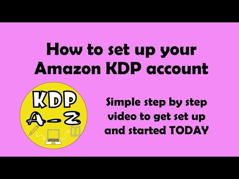 Set Up Amazon KDP Account to Start Self Publishing Today - The Easy To Follow Guide