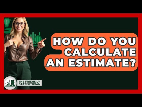 How Do You Calculate An Estimate? - The Friendly Statistician