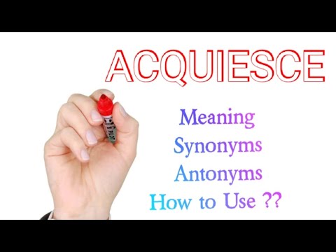 Meaning, Synonyms & Antonyms of "Acquiesce"
