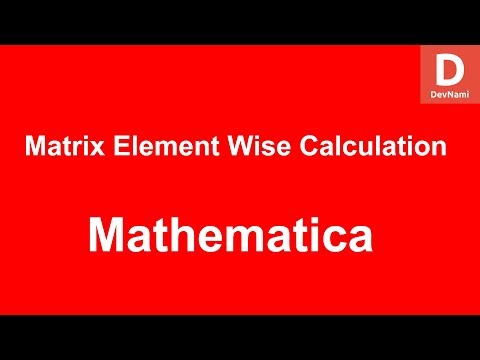 Mathematica Matrix Element Wise Calculation