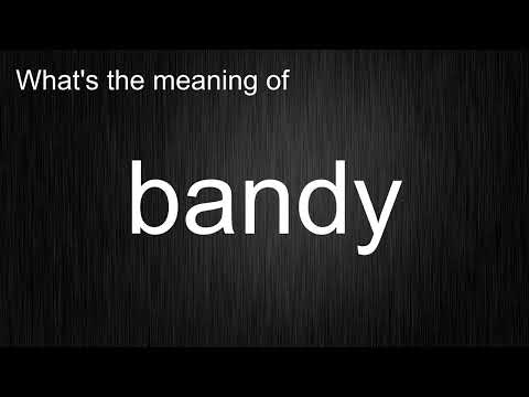 What's the meaning of "bandy", How to pronounce bandy?