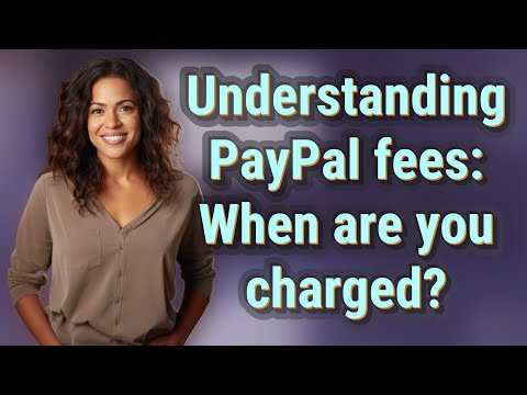 Understanding PayPal fees: When are you charged?