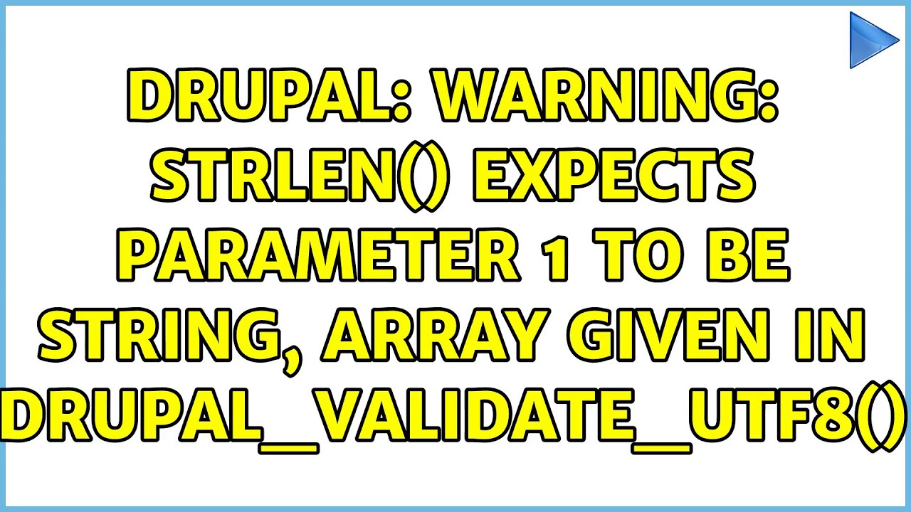 Drupal: Warning: strlen() expects parameter 1 to be string, array given in drupal_validate_utf8()