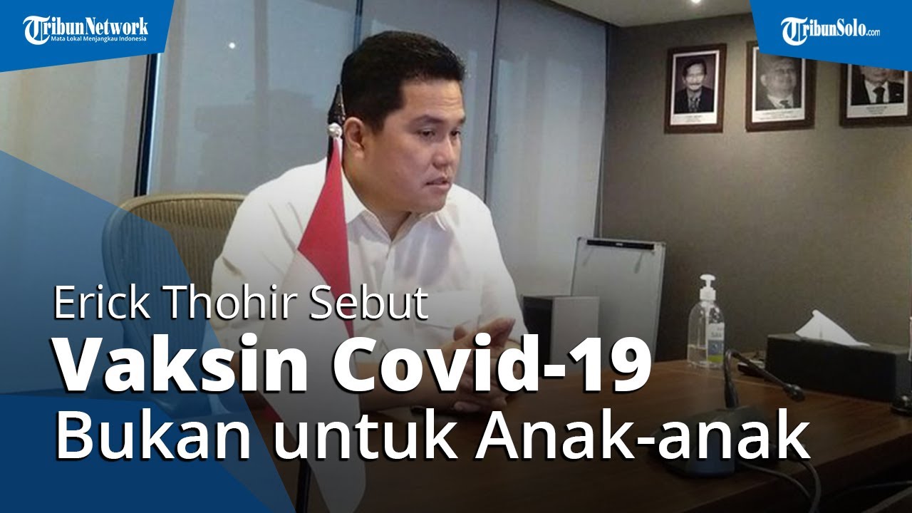 Sebut Vaksin Covid-19 Bukan untuk Anak-Anak, Erick Thohir: Berlaku untuk Usia 18-59 Tahun