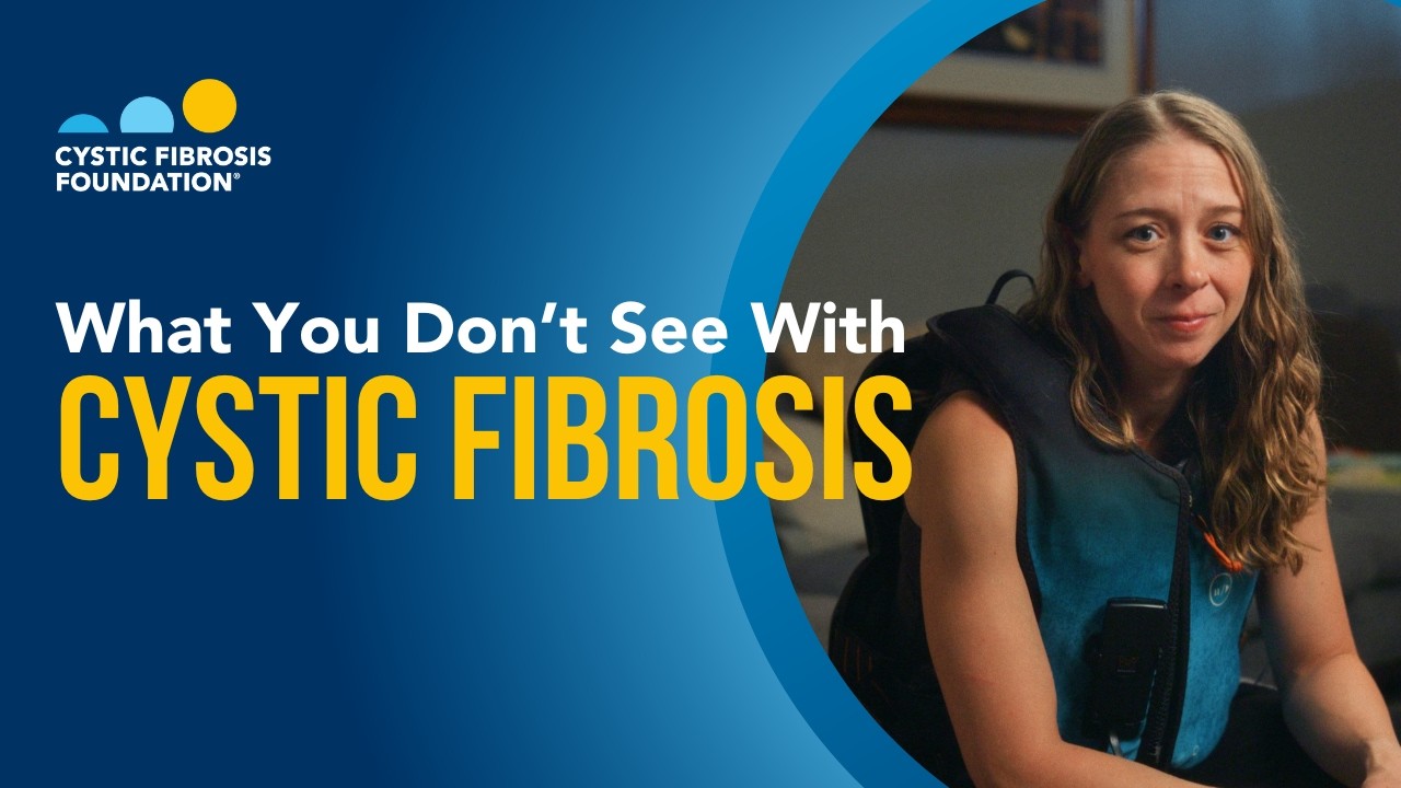 CF Foundation | What You Don't See With Cystic Fibrosis