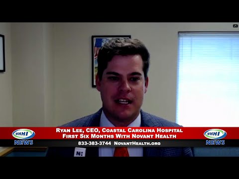 WHHI NEWS | Ryan Lee: Coastal Carolina Hospital's First Six Months with Novant Health | WHHITV