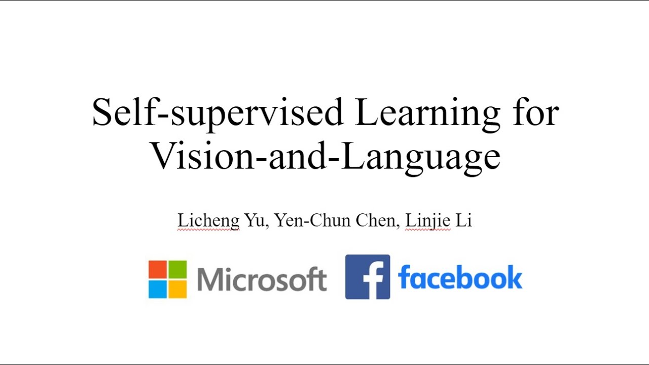 [CVPR 2020 Tutorial] Talk #5 Self-supervised Learning by Licheng Yu, Yen-Chun Chen and Linjie Li