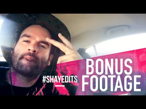 Shay Edits - BONUS FOOTAGE