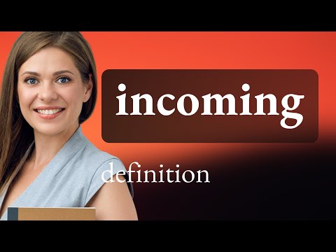 Incoming — what is INCOMING meaning