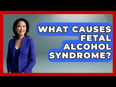 What Causes Fetal Alcohol Syndrome? - Women's Health and Harmony
