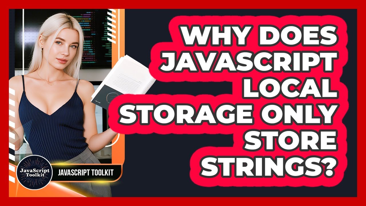 Why Does JavaScript Local Storage Only Store Strings? - JavaScript Toolkit