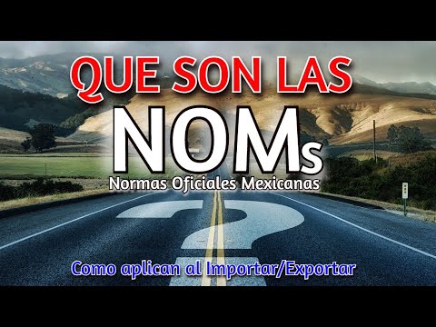 Noms Normas Oficiales Mexicanas, Que son? Como Aplican al importar y Exportar 🏷 🌎 📋 🏭 📝