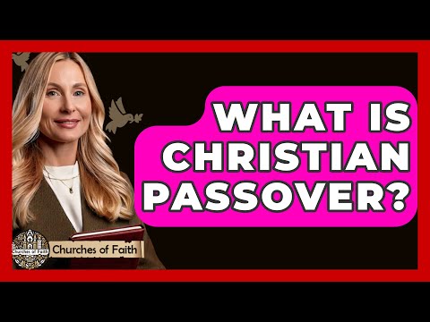 What Is Christian Passover? - Churches Of Faith