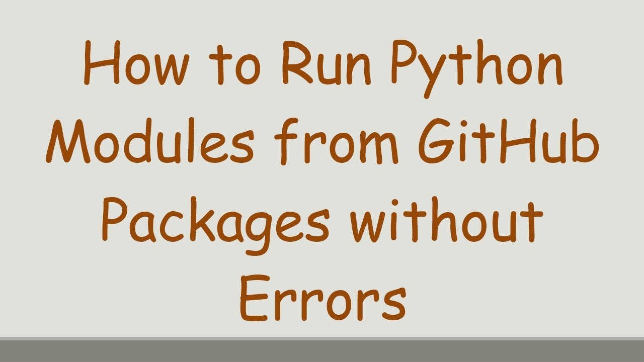 How to Run Python Modules from GitHub Packages without Errors