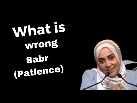 What is Wrong Sabr (Patience)? ----Yasmin Mogahed