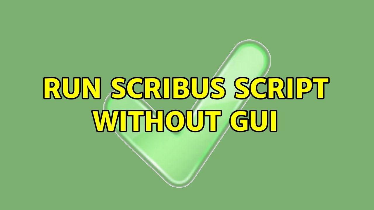 Run Scribus script without GUI (2 Solutions!!)