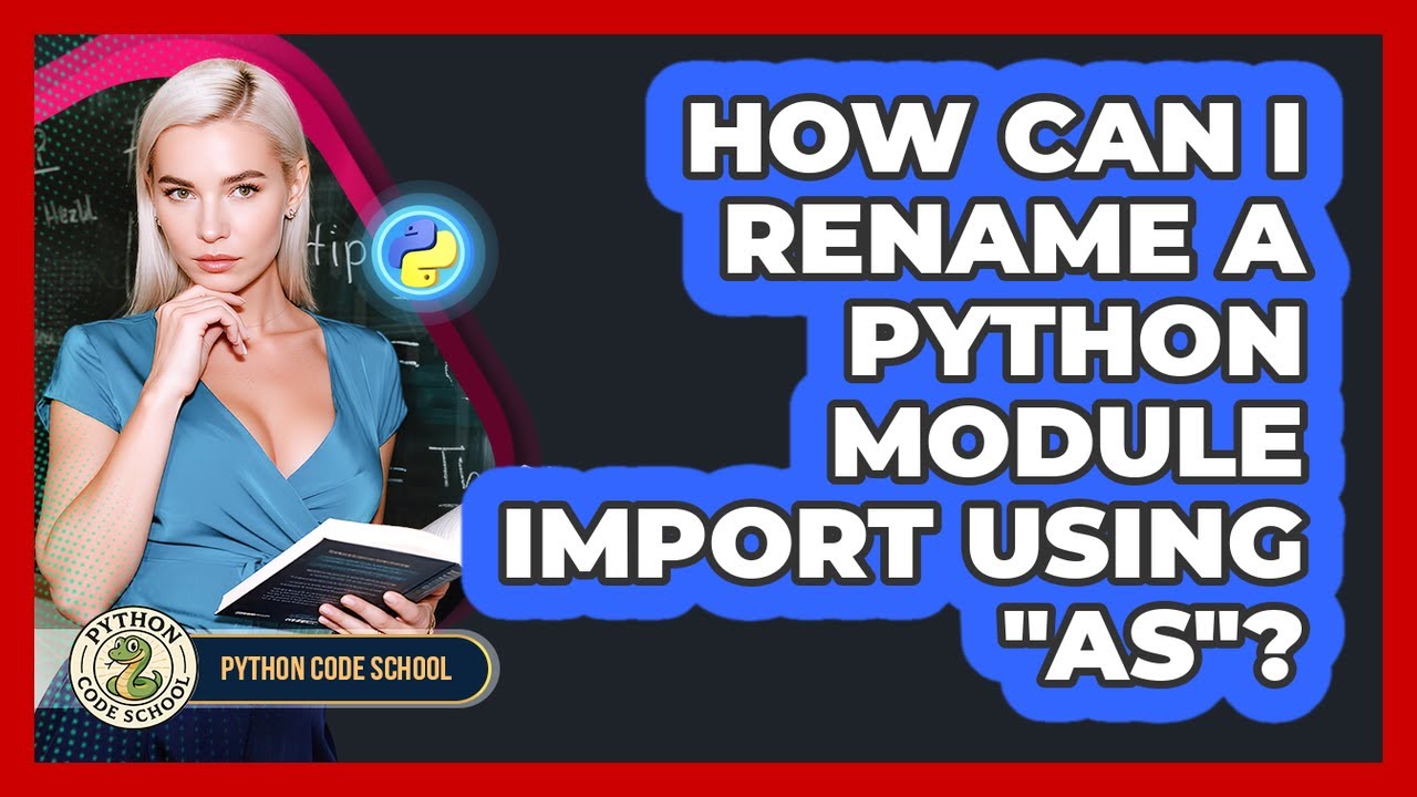 How Can I Rename A Python Module Import Using 