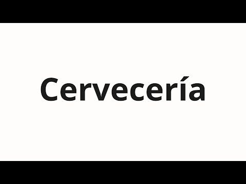 How to pronounce Cervecería