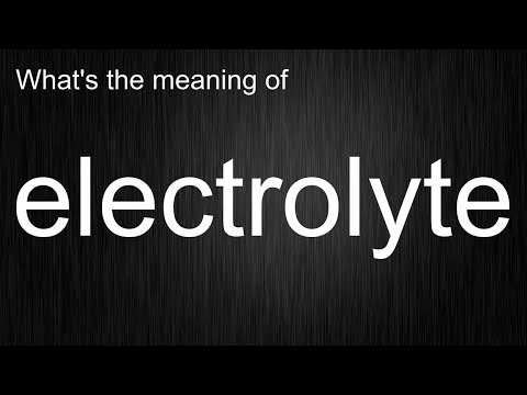 What's the meaning of "electrolyte", How to pronounce electrolyte?