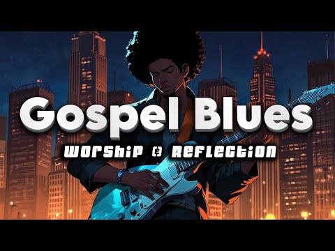 Best of the Gospel Blues πΆ Christian Blues Worship & Praise with Soul