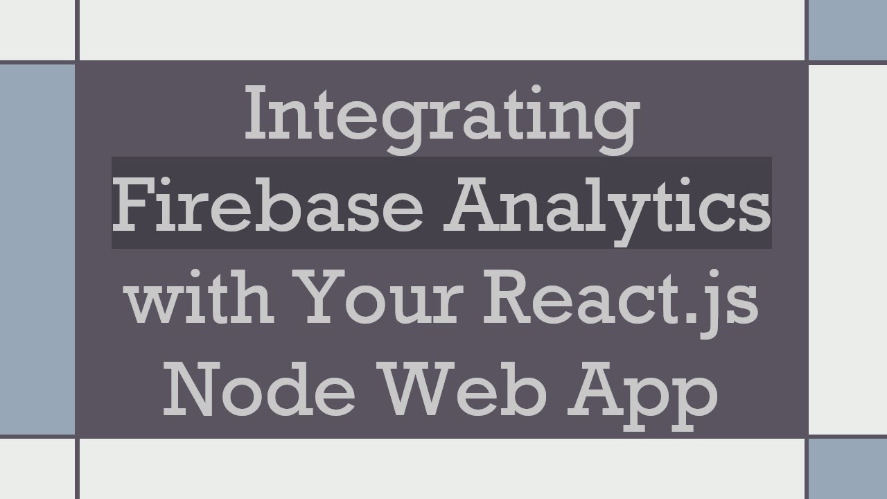 Integrating Firebase Analytics with Your React.js Node Web App