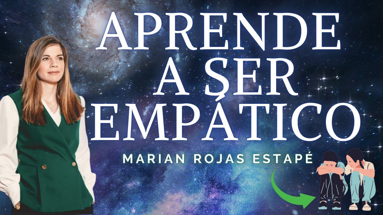 ✅ Cómo Desarrollar la Empatía | Sé una Persona Empática - MARIAN ROJAS ESTAPÉ