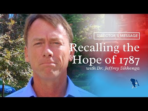 Recalling the Hope of 1787: Director's Message with Dr. Jeff Sikkenga - August 2020