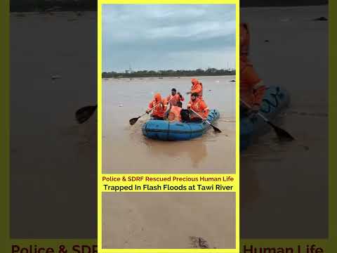 #police & #sdrf Rescued Precious Human Life Trapped In #flashfloods at #tawi River