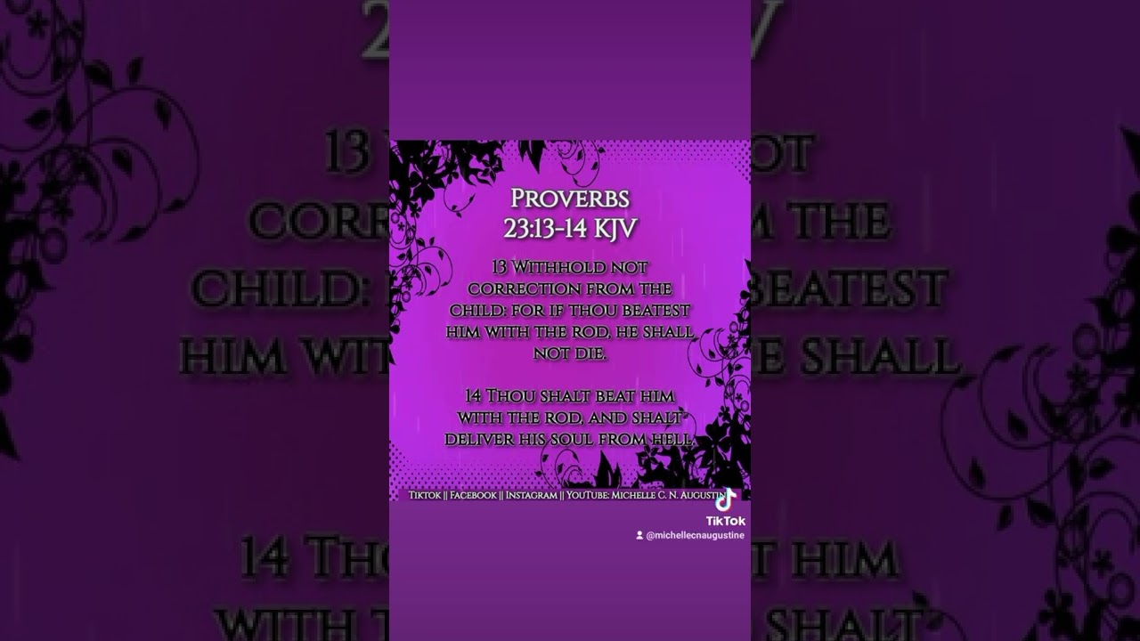 Proverbs 23:13-14 KJV13 Withhold not correction from the child: for if thou beatest him