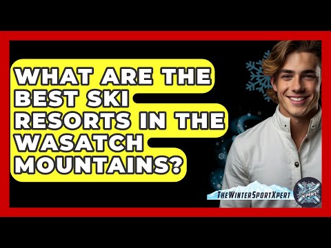 What Are The Best Ski Resorts In The Wasatch Mountains? - The Winter Sport Xpert