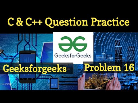 Learn 107 C | C Question Practice | Geeksforgeeks C | Geeksforgeeks C Problems | Program 16 ...