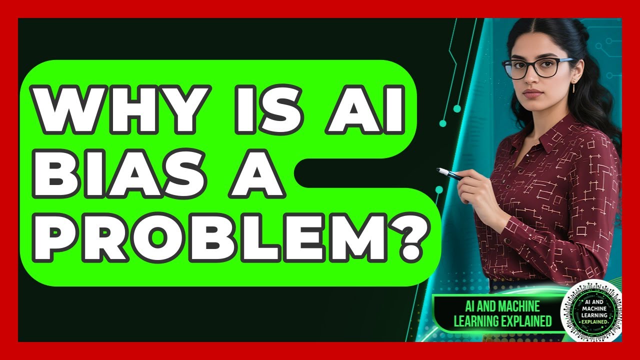 Why Is AI Bias A Problem? - AI and Machine Learning Explained