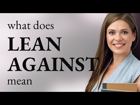 Lean against — definition of LEAN AGAINST