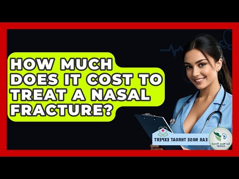 How Much Does It Cost To Treat A Nasal Fracture? - Ear Nose Throat Expert