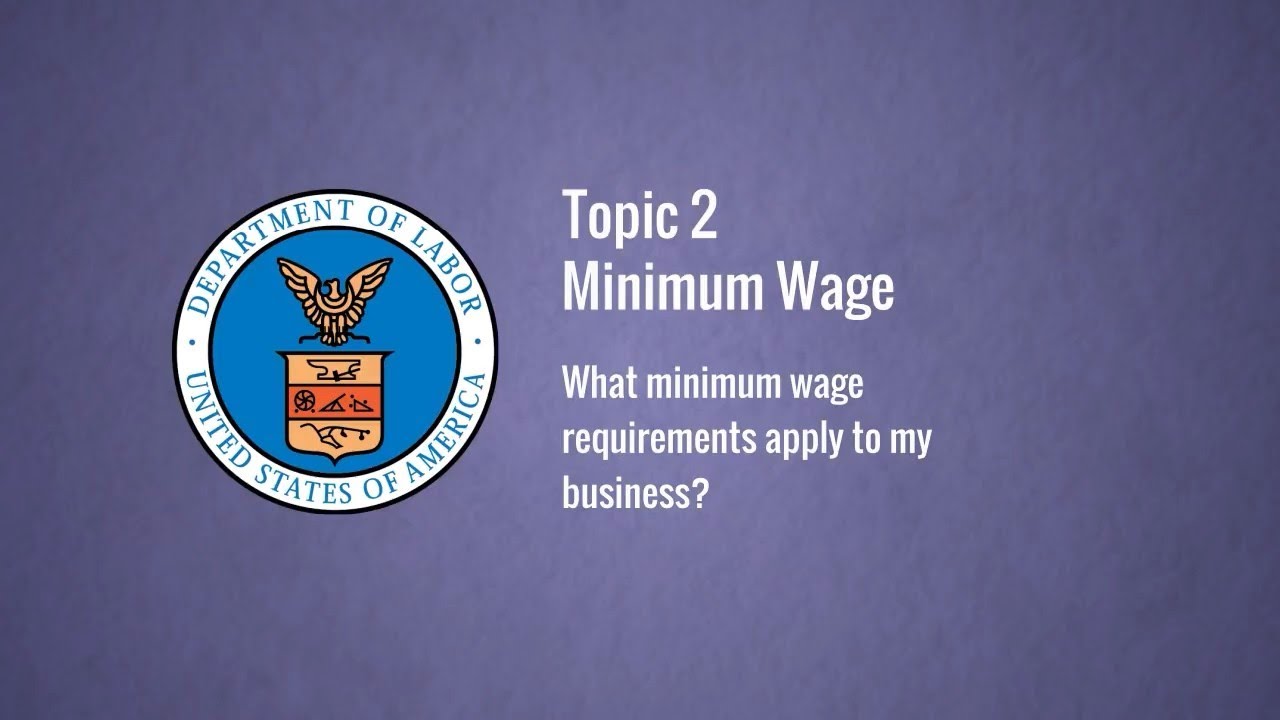 Topic 2: Minimum Wage – What minimum wage requirements apply to my business?