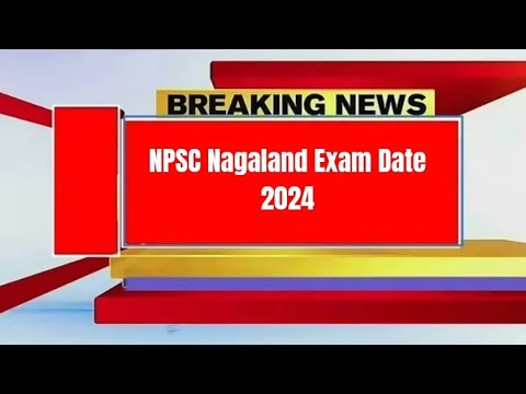 NPSC Nagaland Exam Date 2024 | Check Exam Date