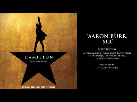"Aaron Burr, Sir" from HAMILTON