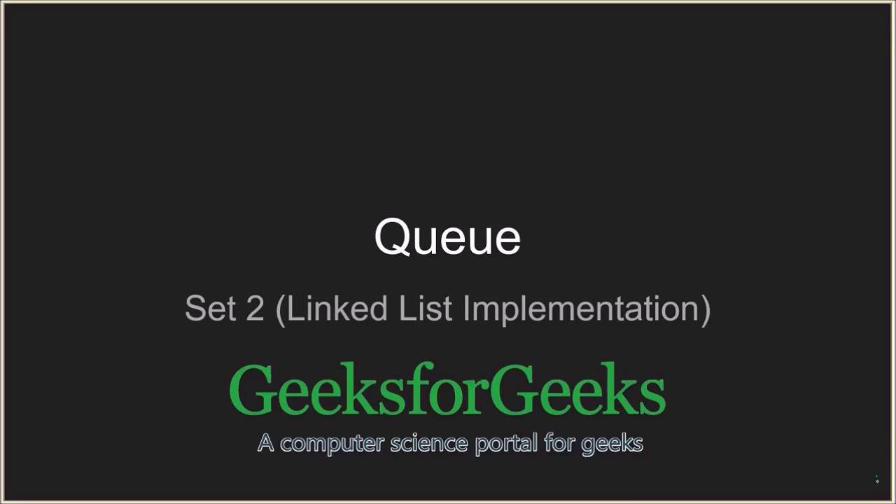 Queue | Set 2 (Linked List Implementation) | GeeksforGeeks