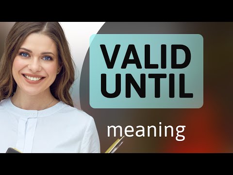 Understanding "Valid Until": A Guide to Time-Limited English Phrases