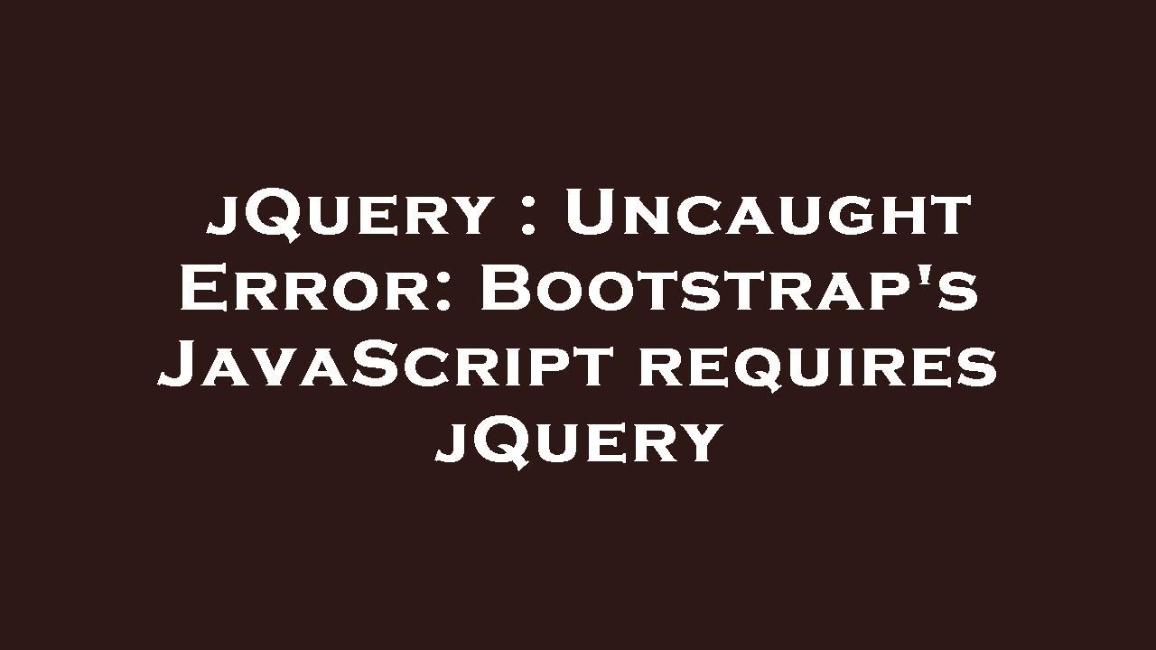 jQuery : Uncaught Error: Bootstrap's JavaScript requires jQuery