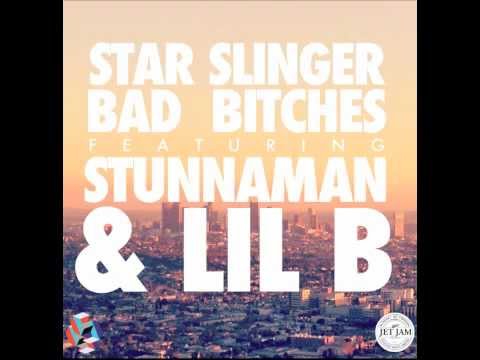 Star Slinger - Bad Bitches (Feat. Stunnaman & LIL B)