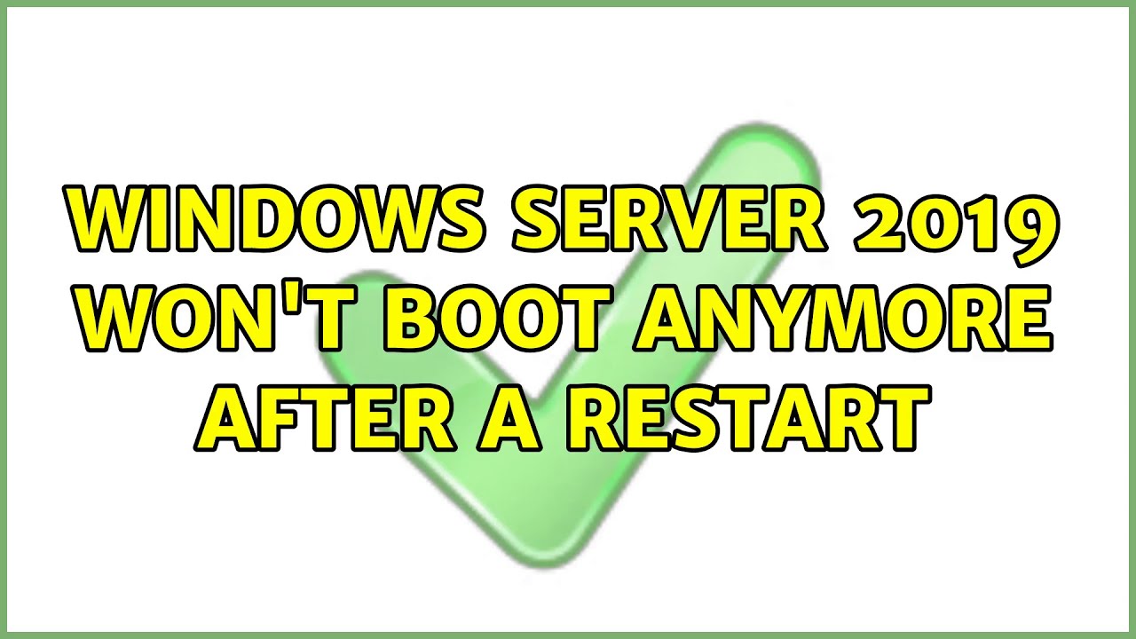 Windows Server 2019 won't boot anymore after a restart