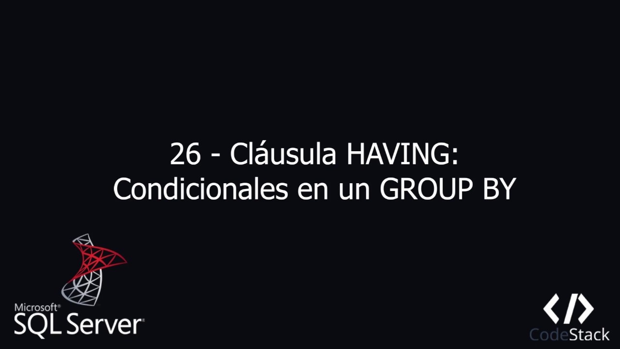 26 - Cláusula HAVING: Condicionales en un GROUP BY [SQL Server - Transact SQL]