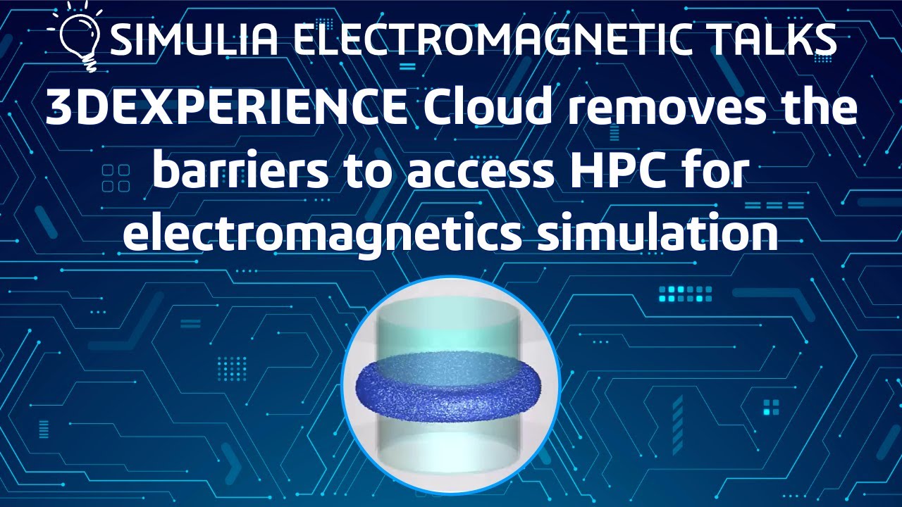 3DEXPERIENCE® Cloud removes the barriers to access HPC for electromagnetics simulation